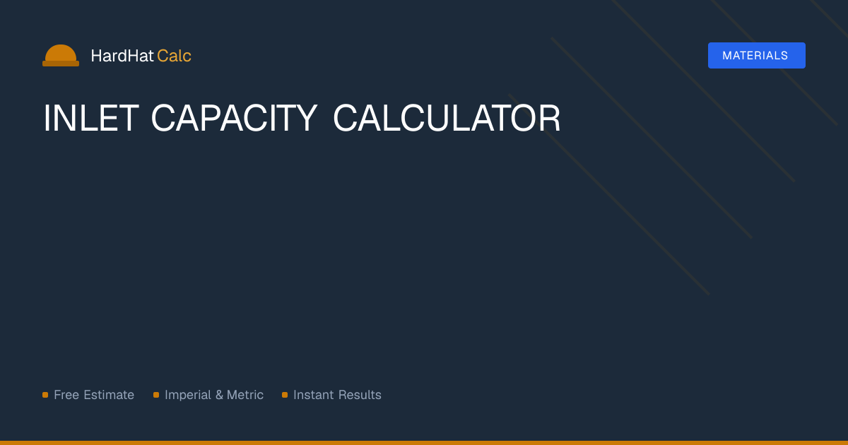 Inlet Capacity Calculator — Instant Results | HardHatCalc