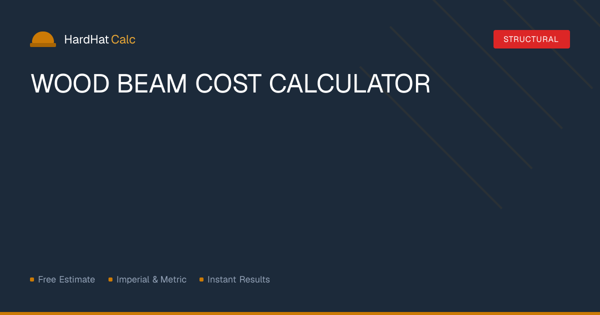 Wood Beam Cost Calculator — Quick Estimate | HardHatCalc